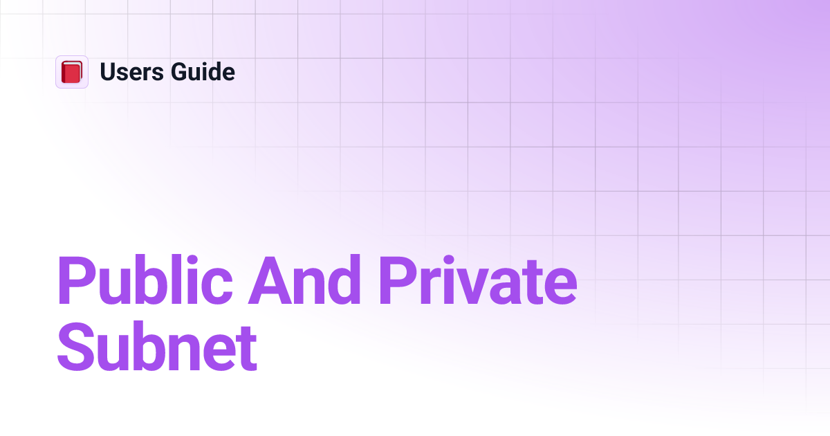 Public And Private Subnet | Users Guide