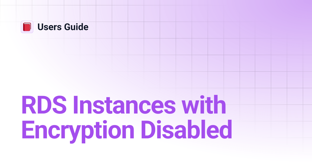 RDS Instances with Encryption Disabled | Users Guide
