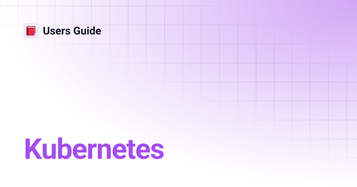 Kubernetes | Users Guide